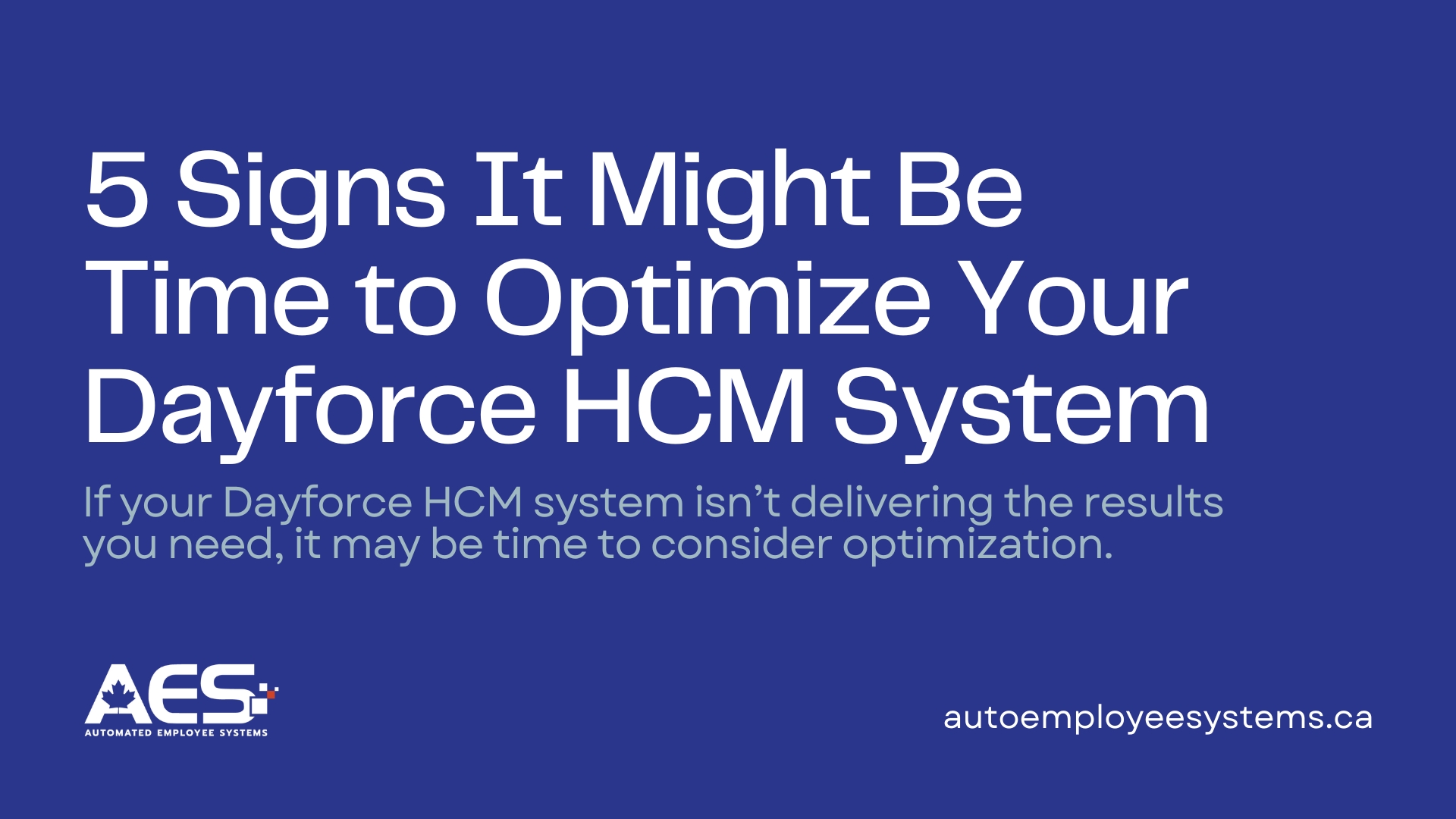 5 Signs It Might Be Time to Optimize Your Dayforce HCM System - AES ...